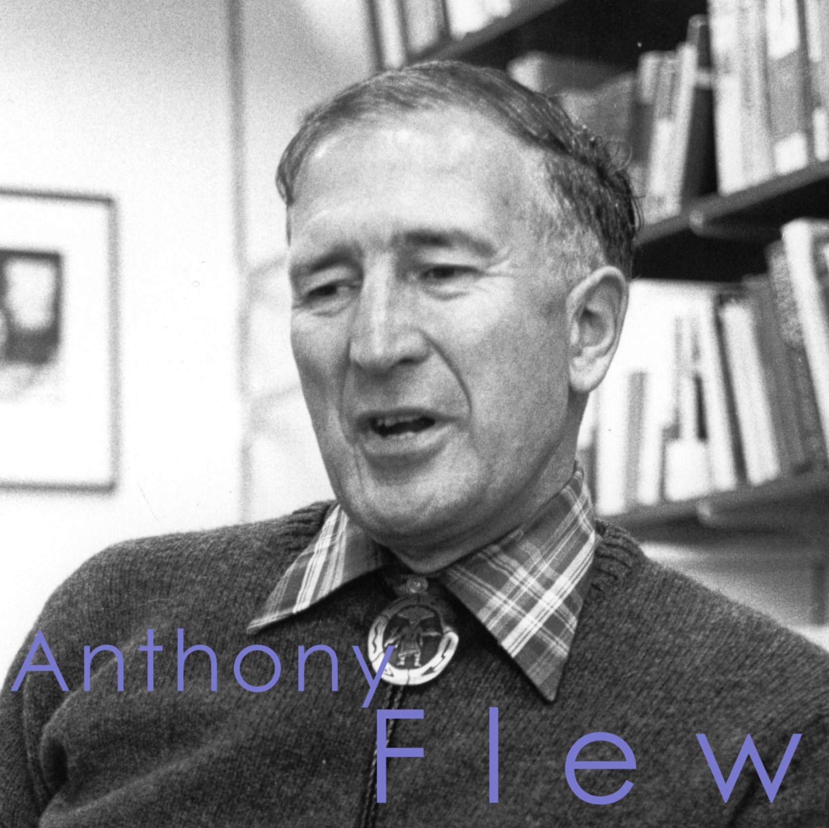 Anthony Flew, and the Message • Darwin, Then and Now